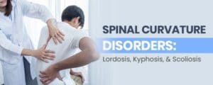 Spinal Curvature Disorders: Lordosis, Kyphosis, & Scoliosis