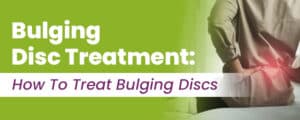 Bulging Disc Treatment: How To Treat Bulging Discs