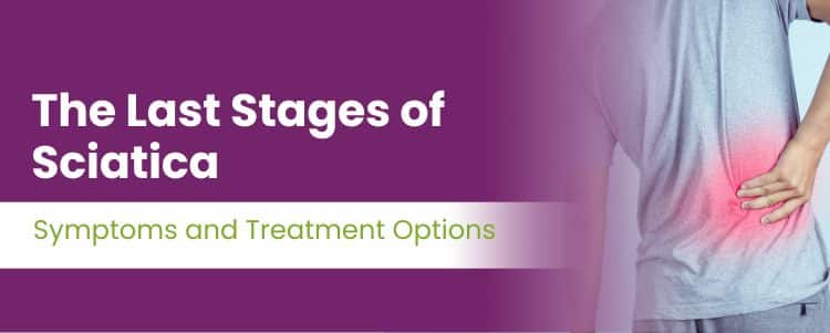 The Last Stages of Sciatica: Symptoms and Treatment Options