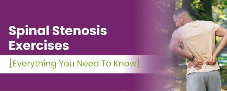 Spinal Stenosis Exercises [ Everything You Need To Know ]
