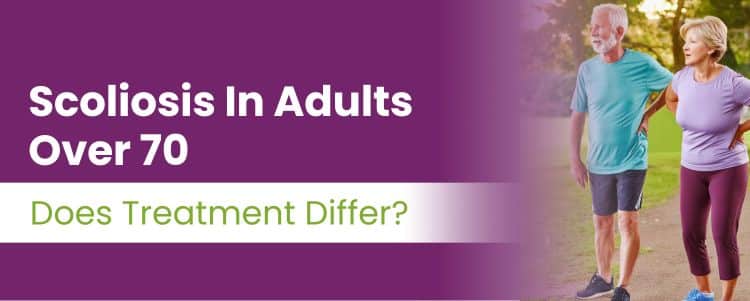 Scoliosis In Adults Over 70: Does Treatment Differ?