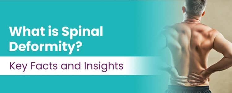What is Spinal Deformity? Key Facts and Insights
